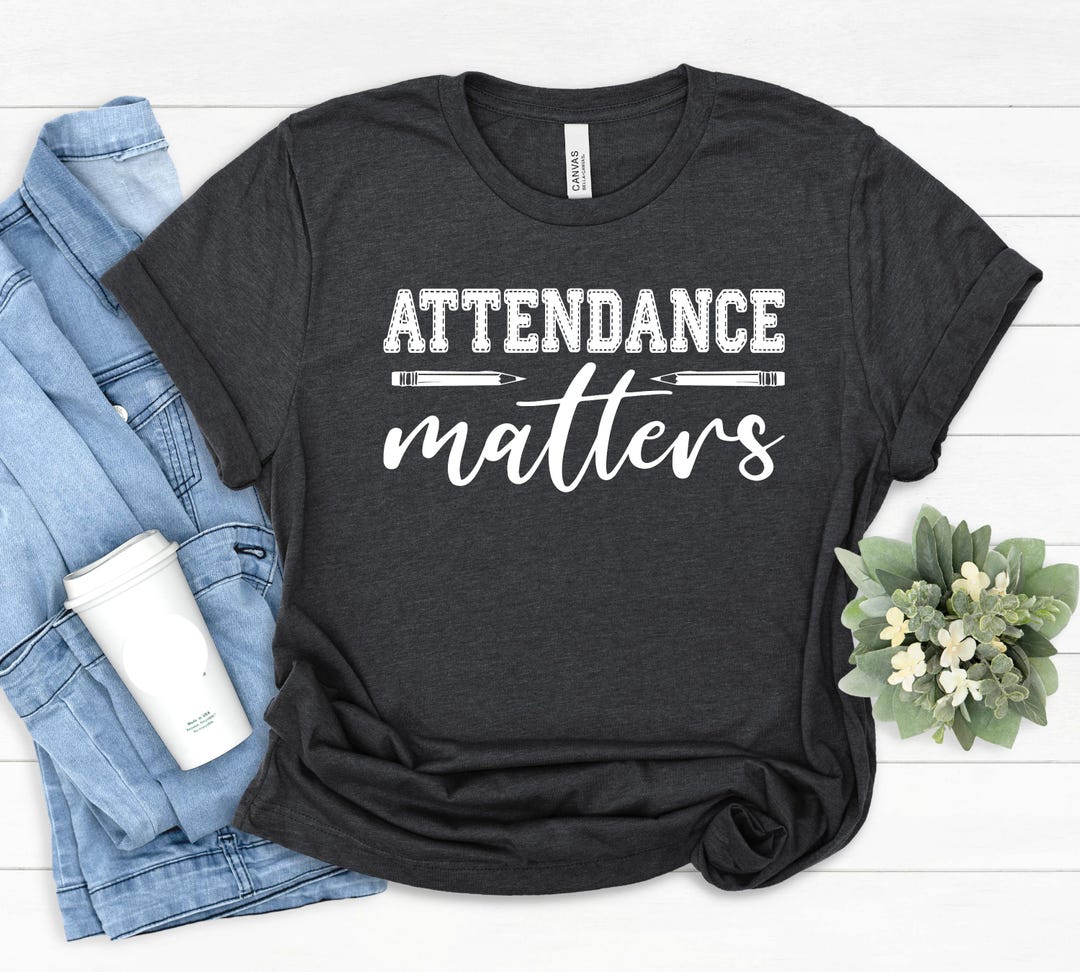 Attendance Matters T-shirt, Back to School Outfit, Teacher T-shirt ...