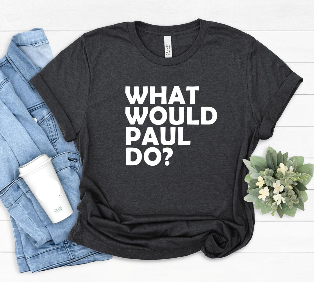 What Would Paul Do T-shirt, Paul Name Personalized Birthday Party Funny ...