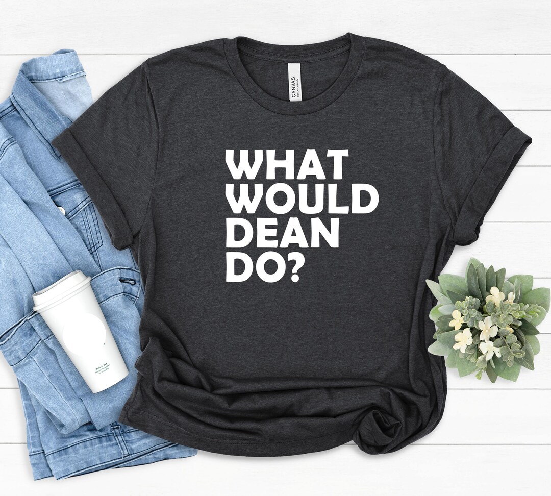 What Would Dean Do T-shirt, Dean Name Personalized Birthday Party Funny ...