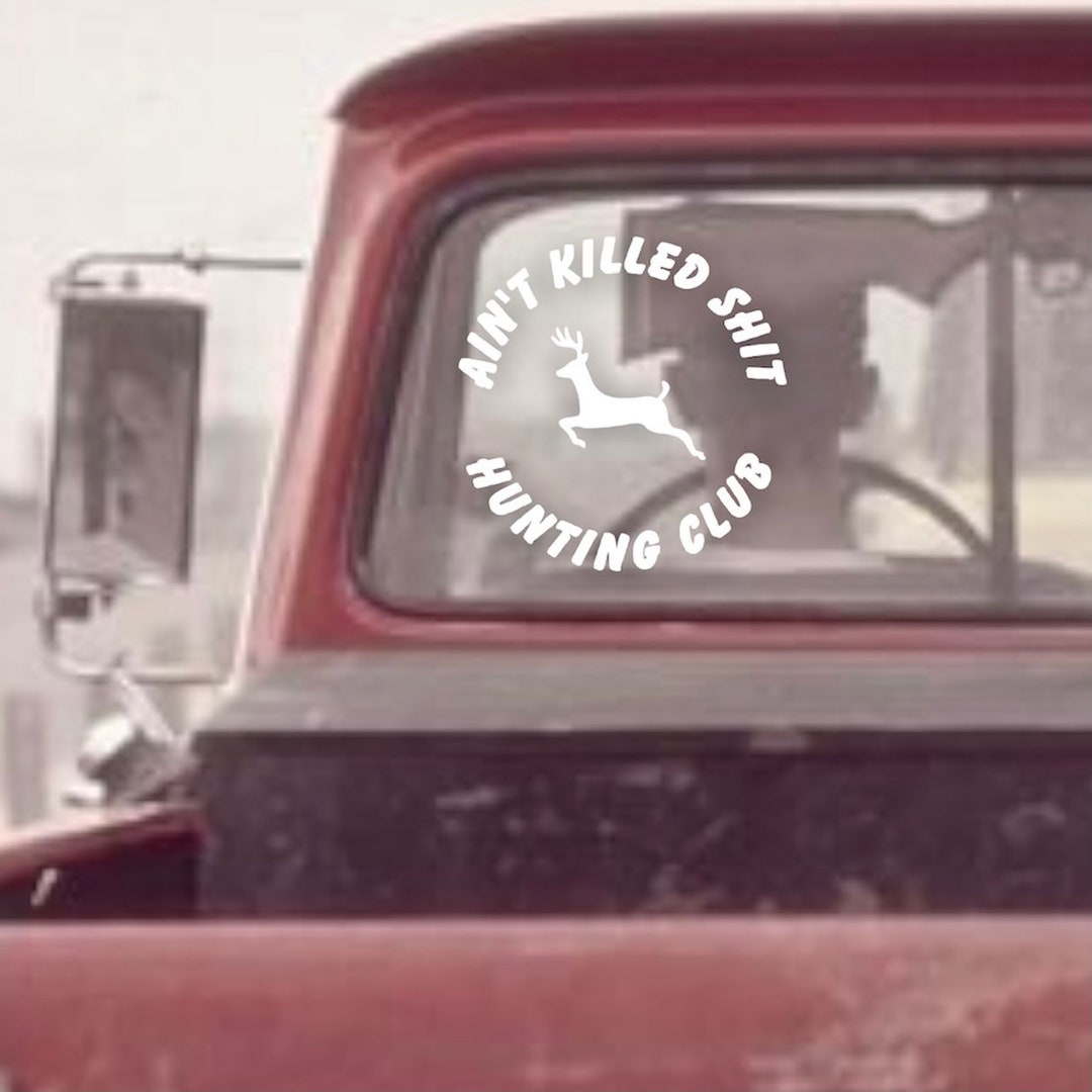 Aint Killed Sht Hunting Club Decal - Etsy