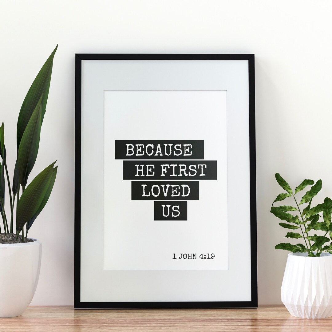 Because He First Loved Us Bible Verse | PHYSICAL PRINT | Scripture ...
