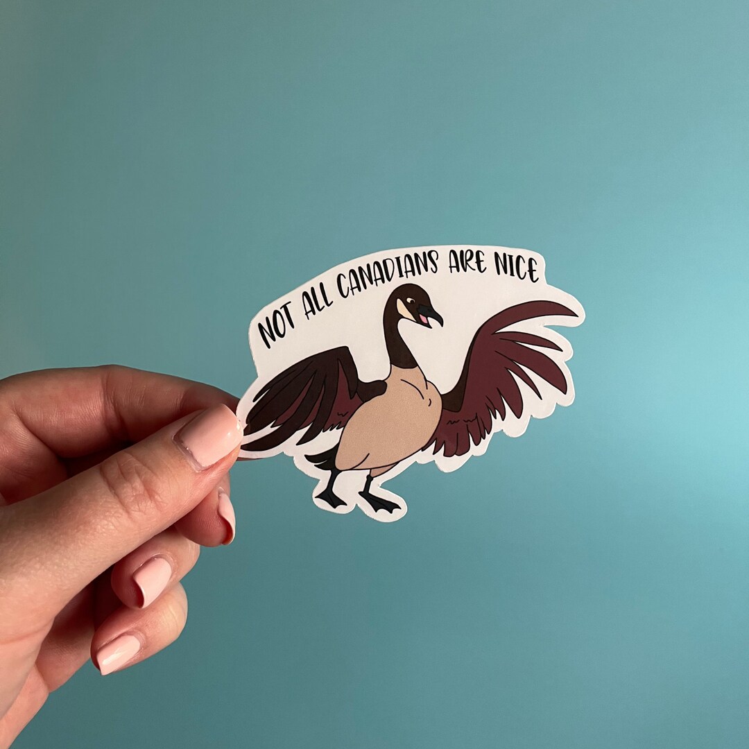 Canada Goose Sticker / Not All Canadians Are Nice / Canada Sticker ...