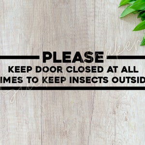 Please Keep Door Closed at All Times to Keep Insects Outside Vinyl ...