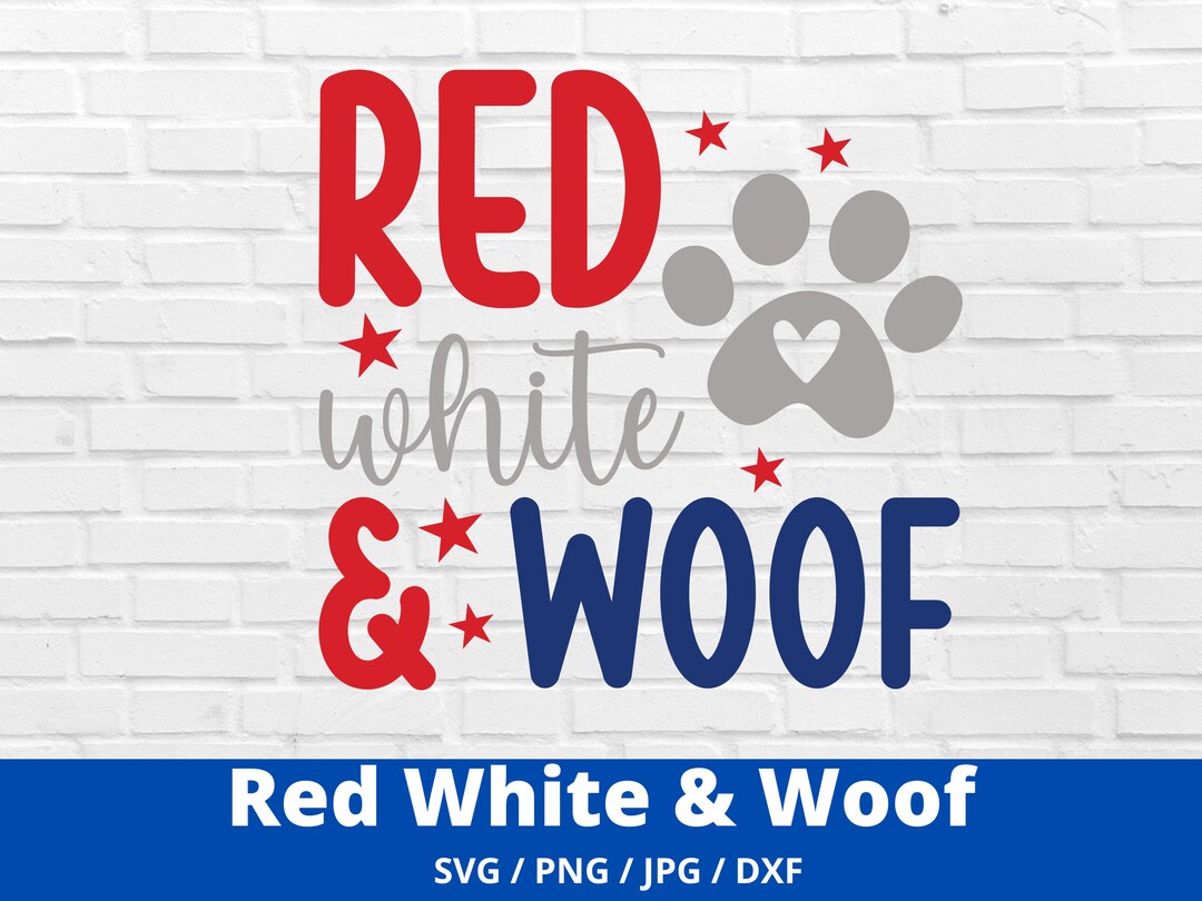 Red White and Woof Svg, 4th of July Svg, Paw Print Svg, Red White Svg ...