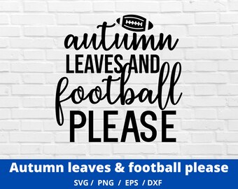 Autumn Leaves and Football Please Svg, Autumn Svg, Football Svg, Fall ...
