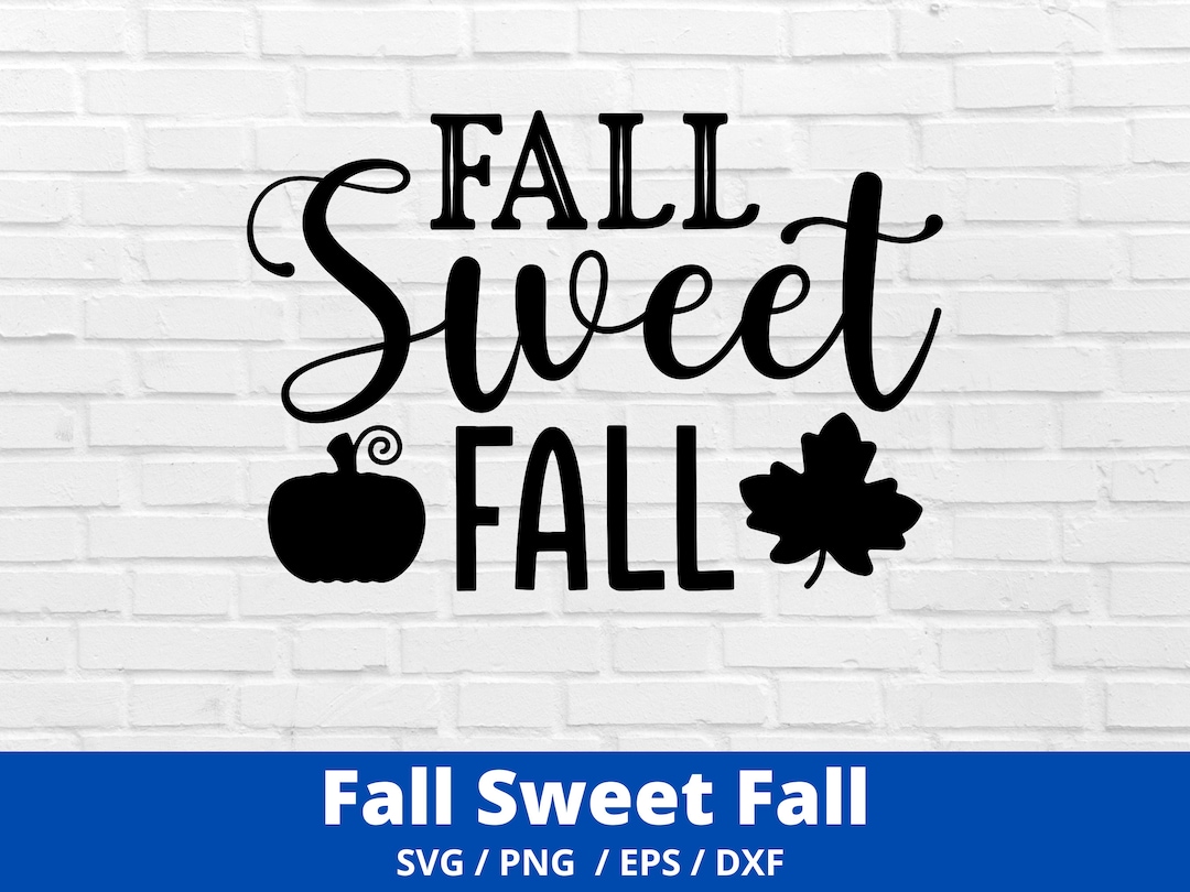 Fall Sweet Fall SVG, Fall Svg, PNG Files, Cricut and Silhouette ...