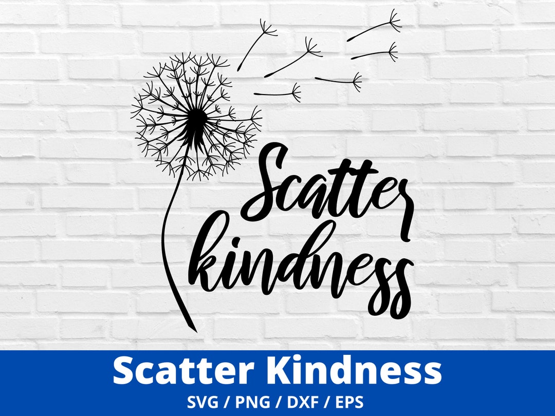 Scatter Kindness Svg, Dandelion Svg, Kind Svg, Flower Svg ...