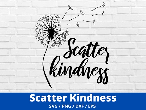 Scatter Kindness Svg Dandelion Svg Kind Svg Flower Svg - Etsy