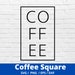 Coffee Square Svg, Coffee Svg , Coffee Png, Coffee Vector, Coffee Quote ...