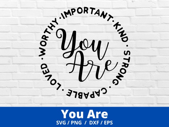You Are Strong SVG Loved Svg Worthy Svg You Are Important - Etsy
