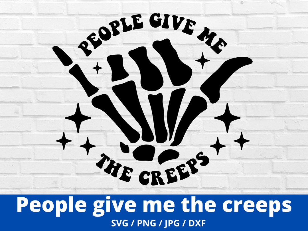 People Give Me the Creeps SVG, Halloween Png, Skeleton Hand Svg, Spooky ...