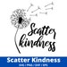 Scatter Kindness Svg, Dandelion Svg, Kind Svg, Flower Svg ...