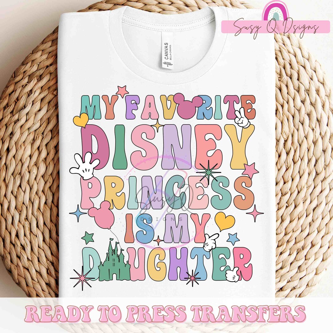 My Favorite Princess is My Daughter Image Transfers, Disney Trip ...