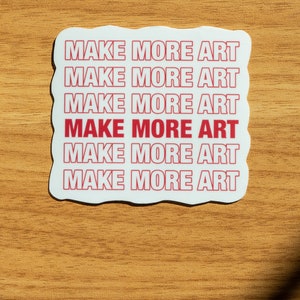 Make More Art Sticker || Die-cut Vinyl Water-resistant Decal || Gift ...