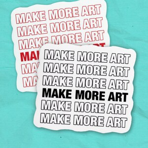 Make More Art Sticker Die-cut Vinyl Water-resistant Decal Gift for ...