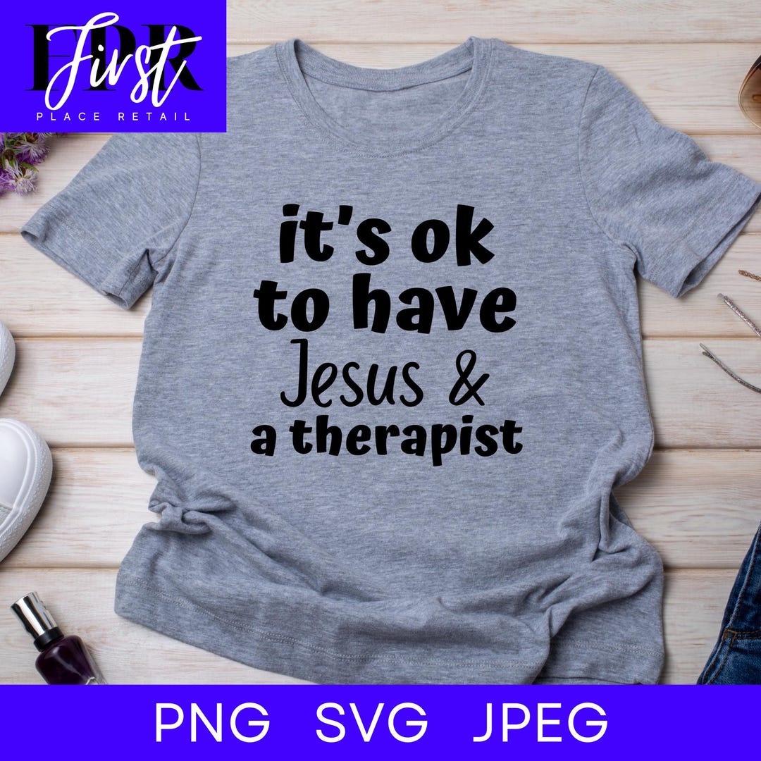 It’s Ok to Have Jesus and A Therapist Cut File, Printable Png and Jpeg ...