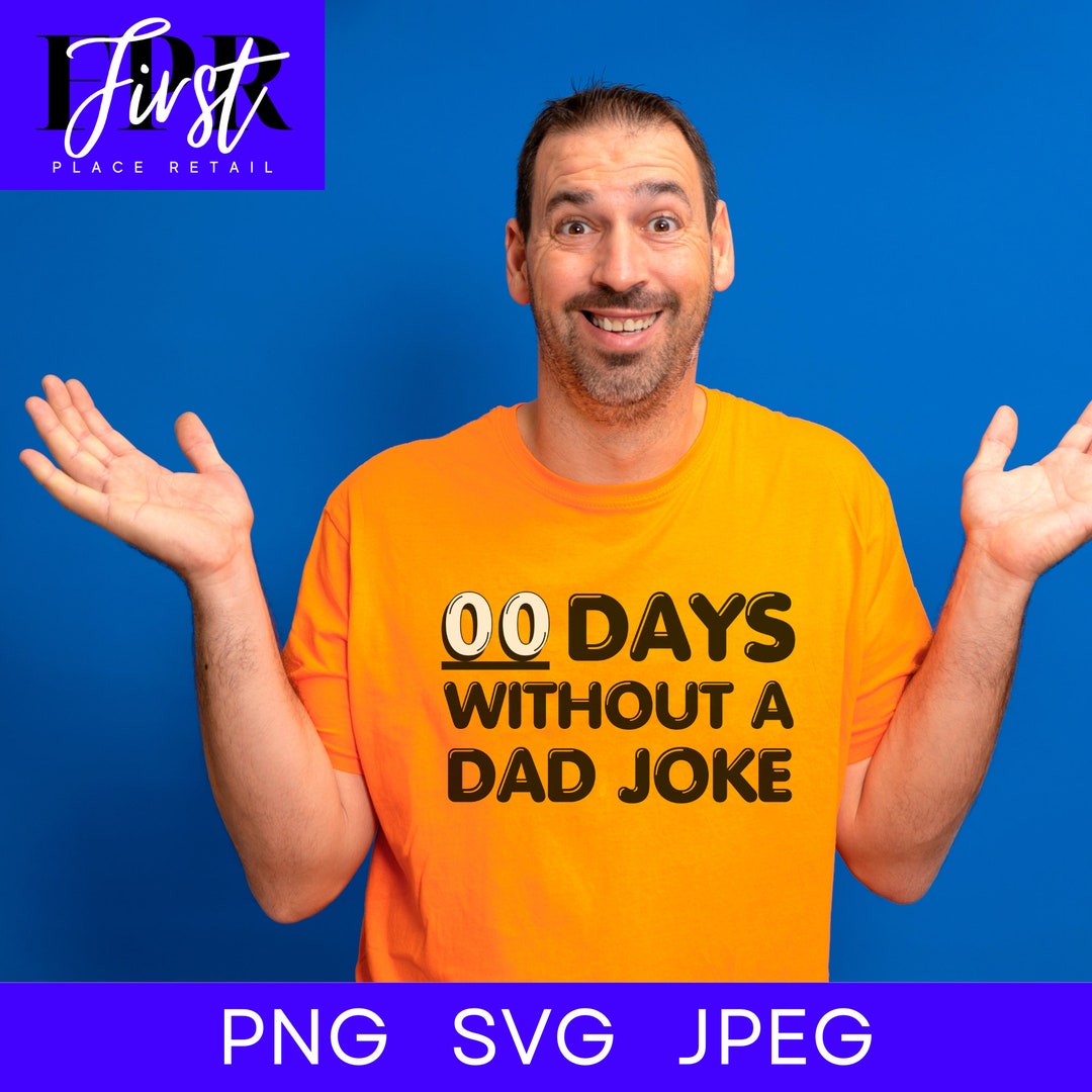 Zero Days Without A Dad Joke SVG Cut File, Printable Png and Jpeg for ...