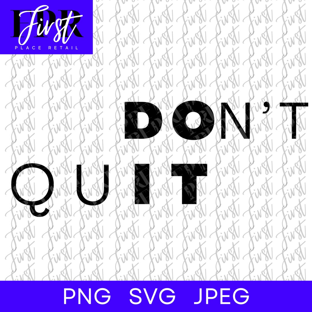 Don’t Quit Svg Cut File, Printable Png and Jpeg for Iron on Transfer ...