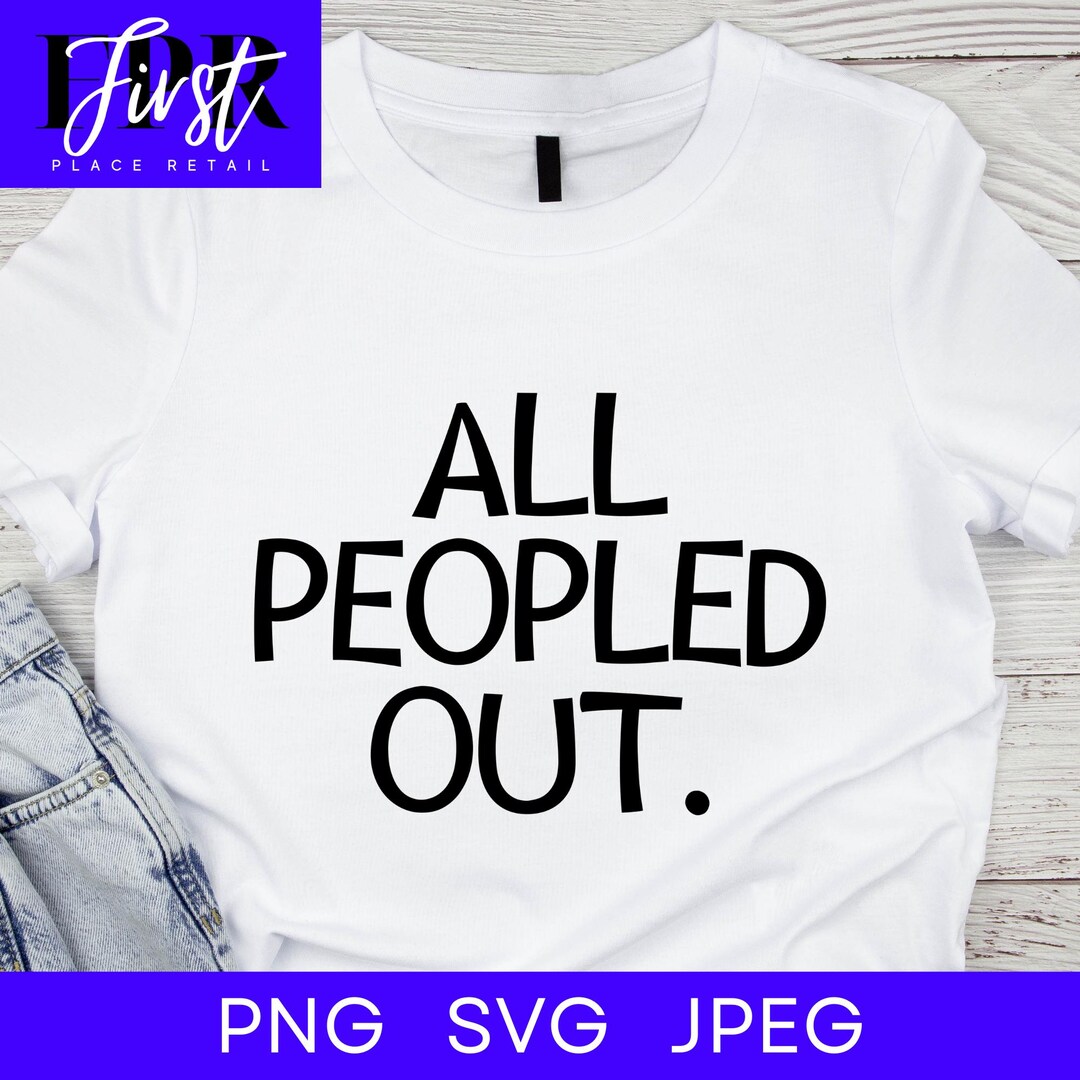 All Peopled Out SVG Cut File, Printable Png and Jpeg for Iron on ...