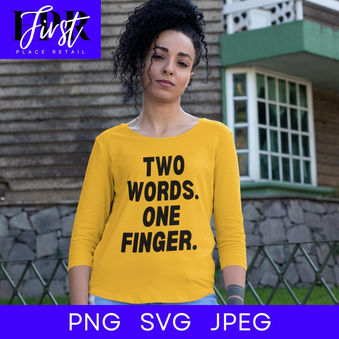 Two Words. One Finger. SVG Cut File, Printable Png and Jpeg for Iron on ...