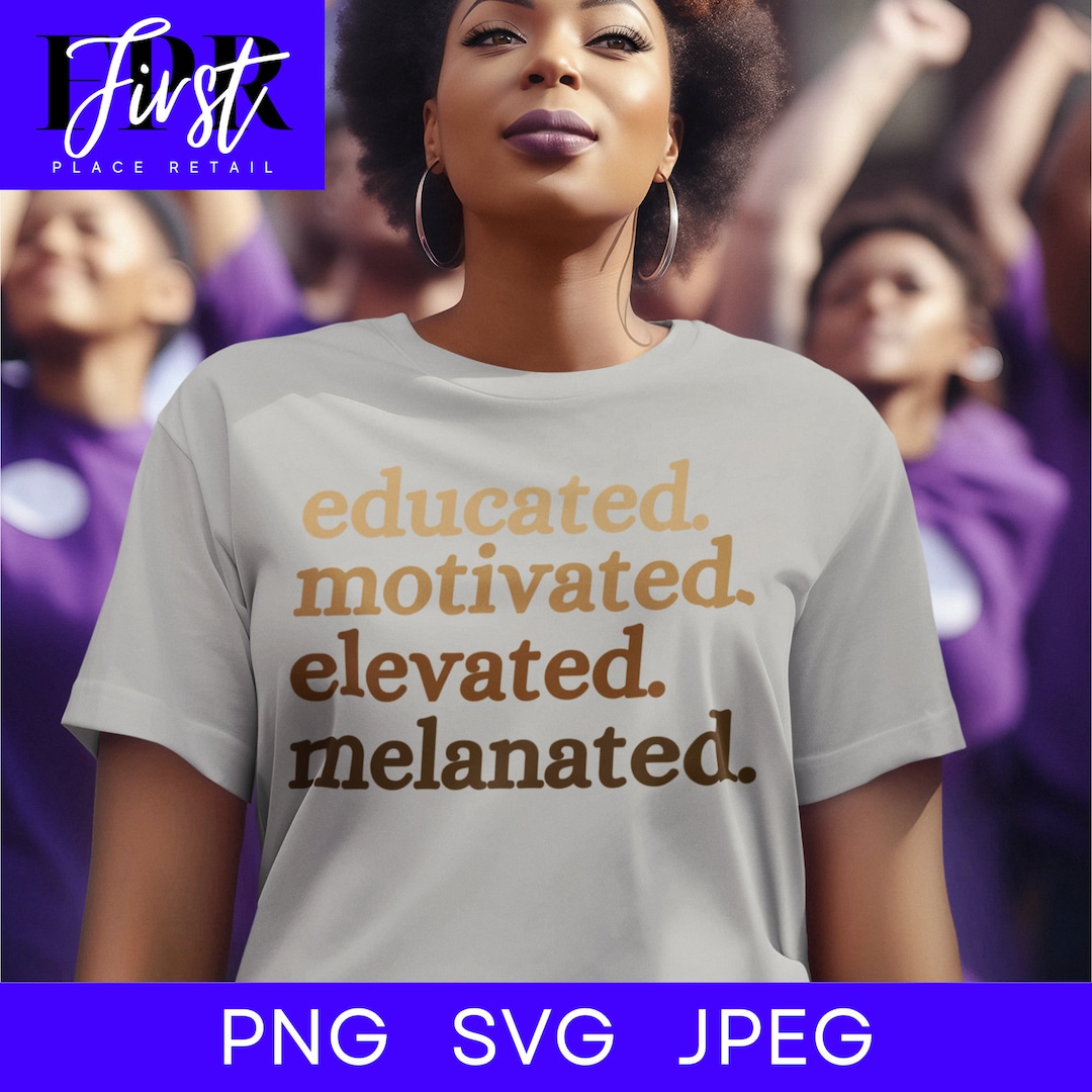 Educated. Motivated. Elevated. Melanated. Svg Cut File, Printable Png ...