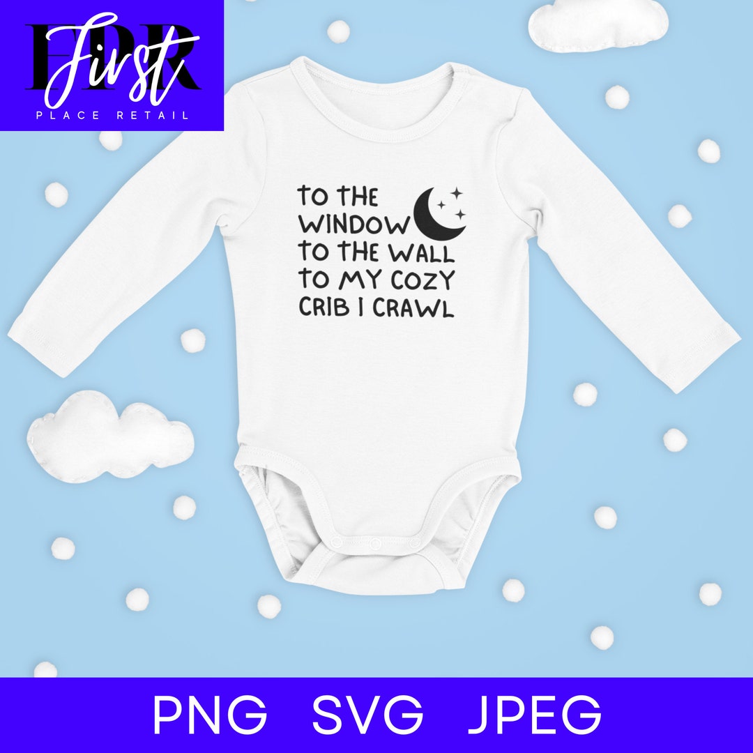 To the Window to the Wall to My Cozy Crib I Crawl SVG Cut File ...
