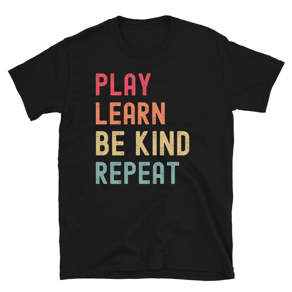 Play Learn Be Kind Repeat Shirt, Unity Day No Bullies, Kindness Short ...