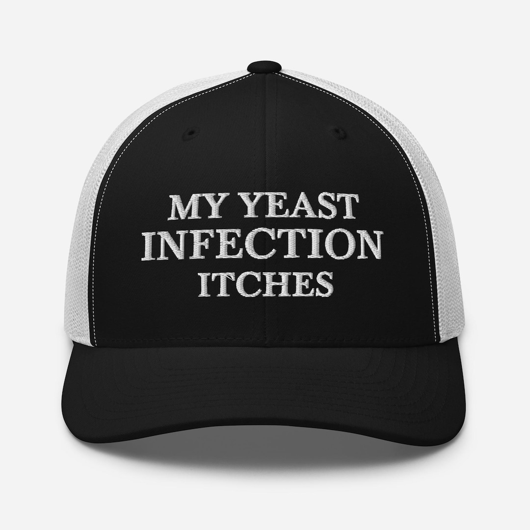 My Yeast Infection Itches Hat, Funny Inappropriate Adult Humor Raunchy ...