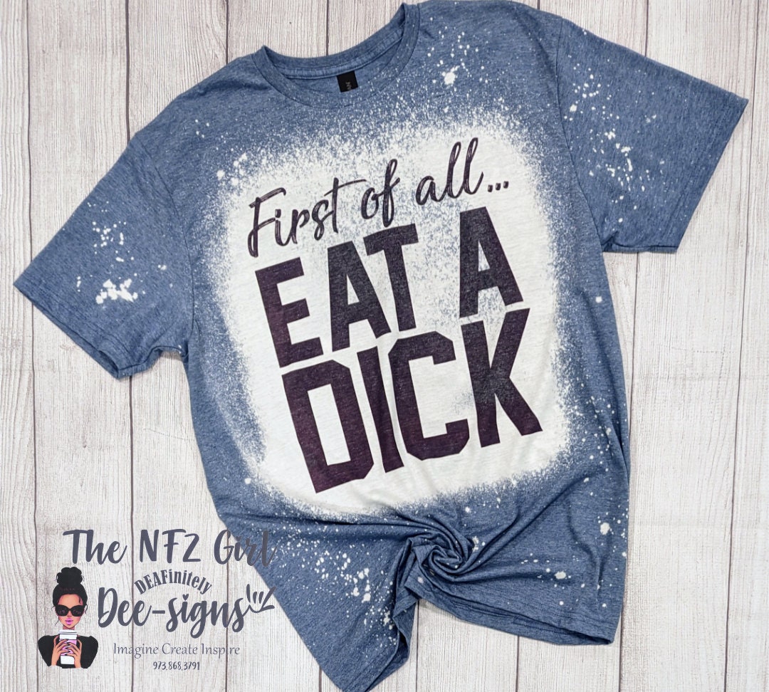 Eat a Dick Funny T Shirt. First of All Eat a Dick Shirt. Adult Humor T ...