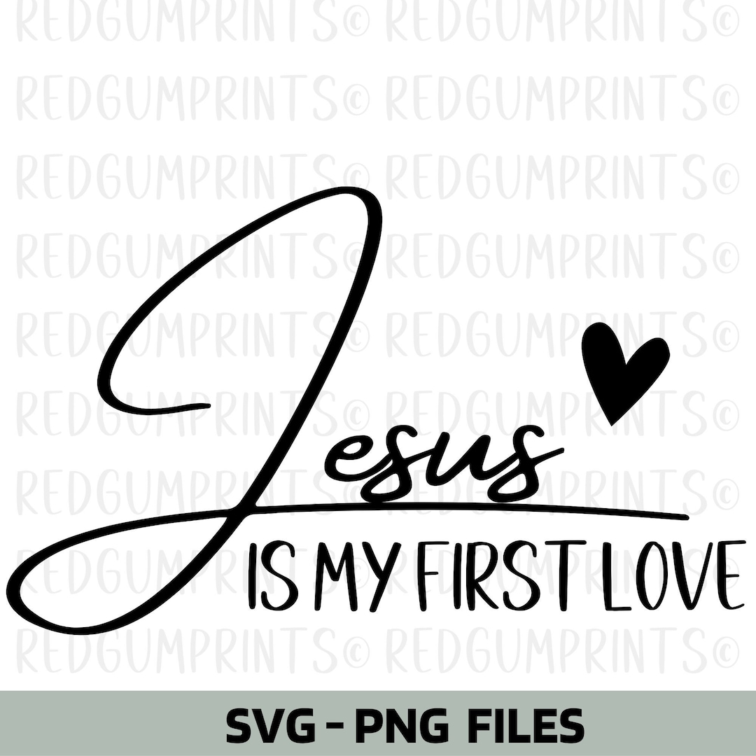 Jesus is My First Love SVG, Religious SVG, Christian SVG, Cricut Cut ...