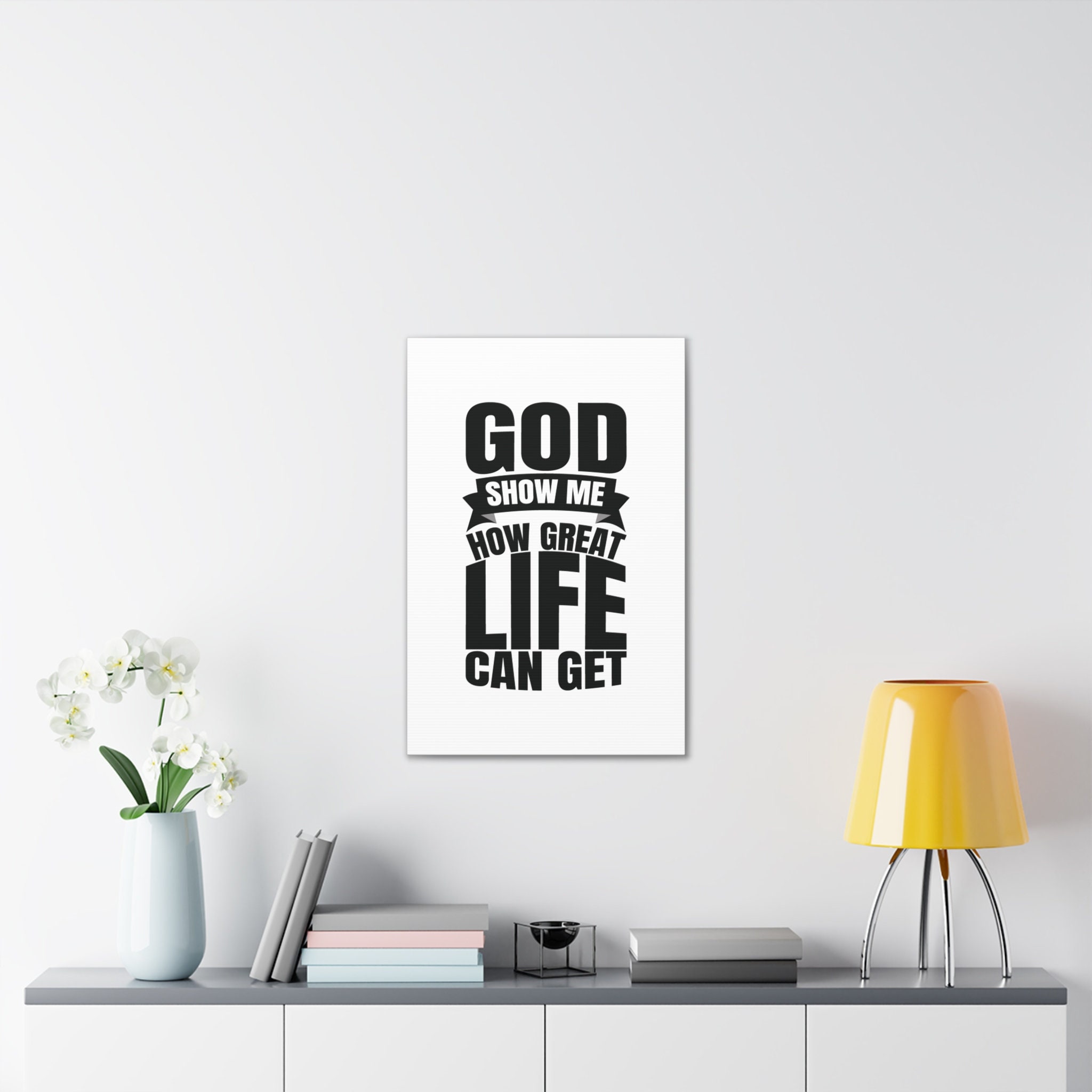 God Show Me How Great Life Can Get - Motivational / Christian Canvas ...