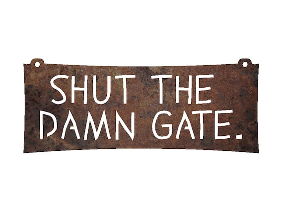 Shut the Damn Gate Close the Gate Sign Metal Farm Signs - Etsy