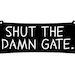 Shut the Damn Gate | Close the Gate Sign | Metal Farm Signs - Etsy