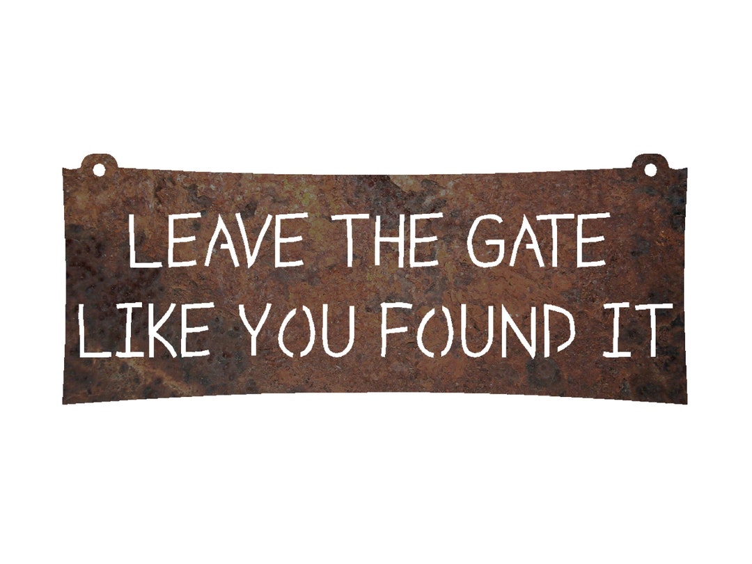 Leave Gate Like You Found It | Close the Gate Sign | Metal Farm Signs ...