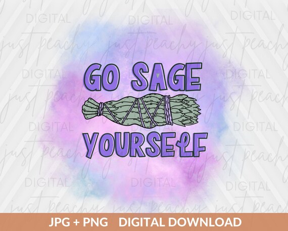 Go Sage Yourself PNG Print File for Sublimation Sage Goddess - Etsy UK