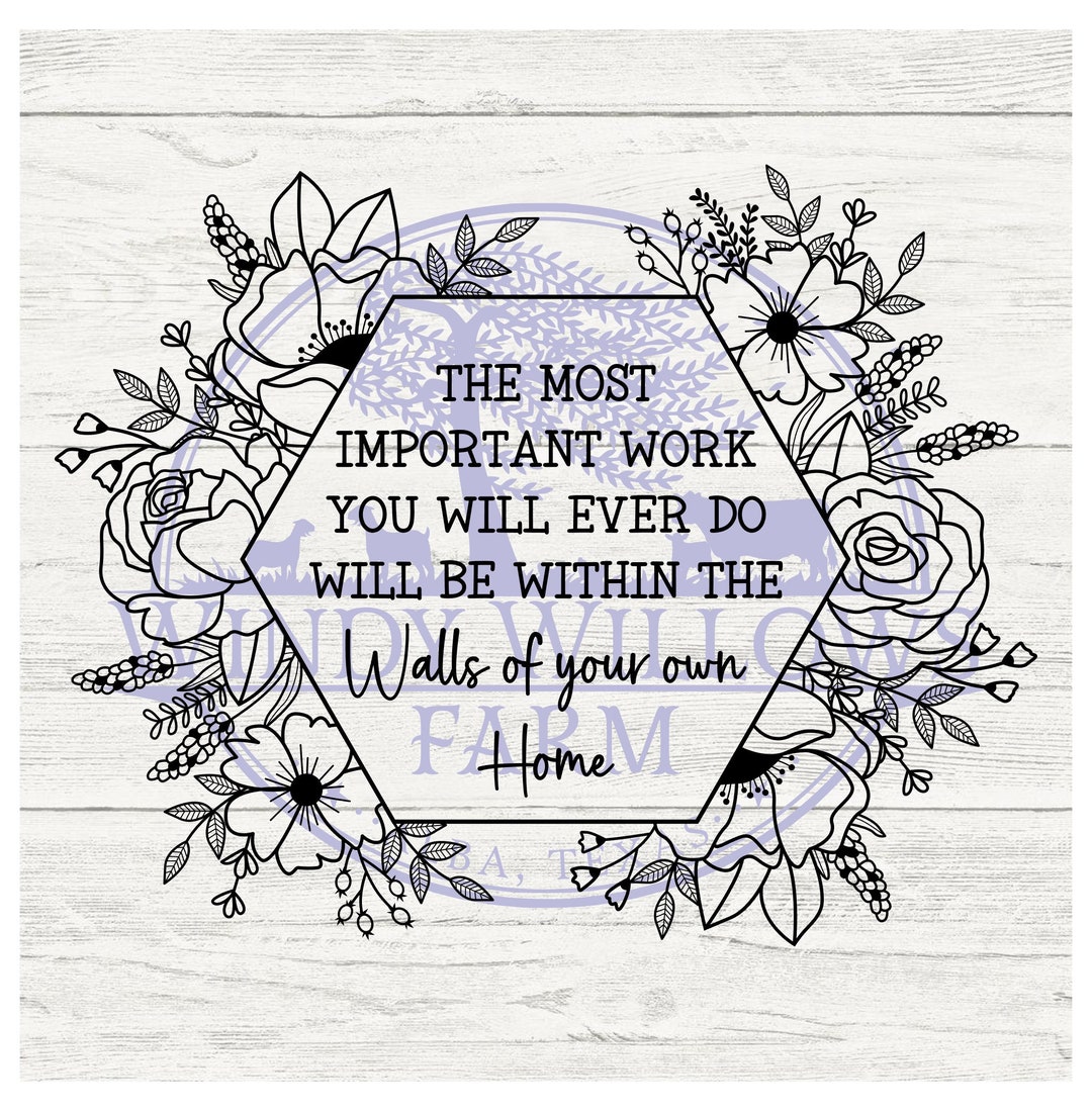 The Most Important Work You Will Ever Fo Will Be Within the Walls of ...