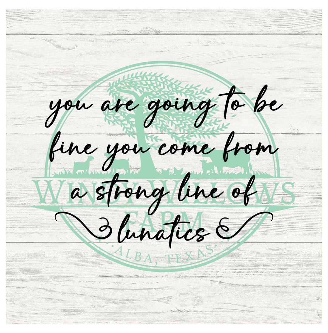You Are Going to Be Fine You Come From a Strong Line of Lunatics - Etsy
