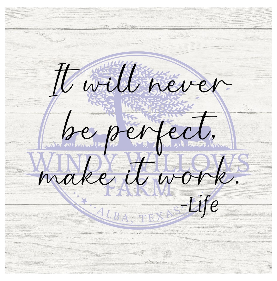 It Will Never Be Perfect, Make It Work. -life - Etsy