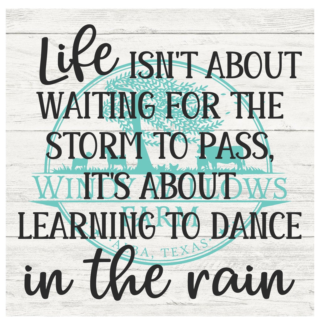 Life Isn't About Waiting for the Storm to Pass, It's About Learning to ...
