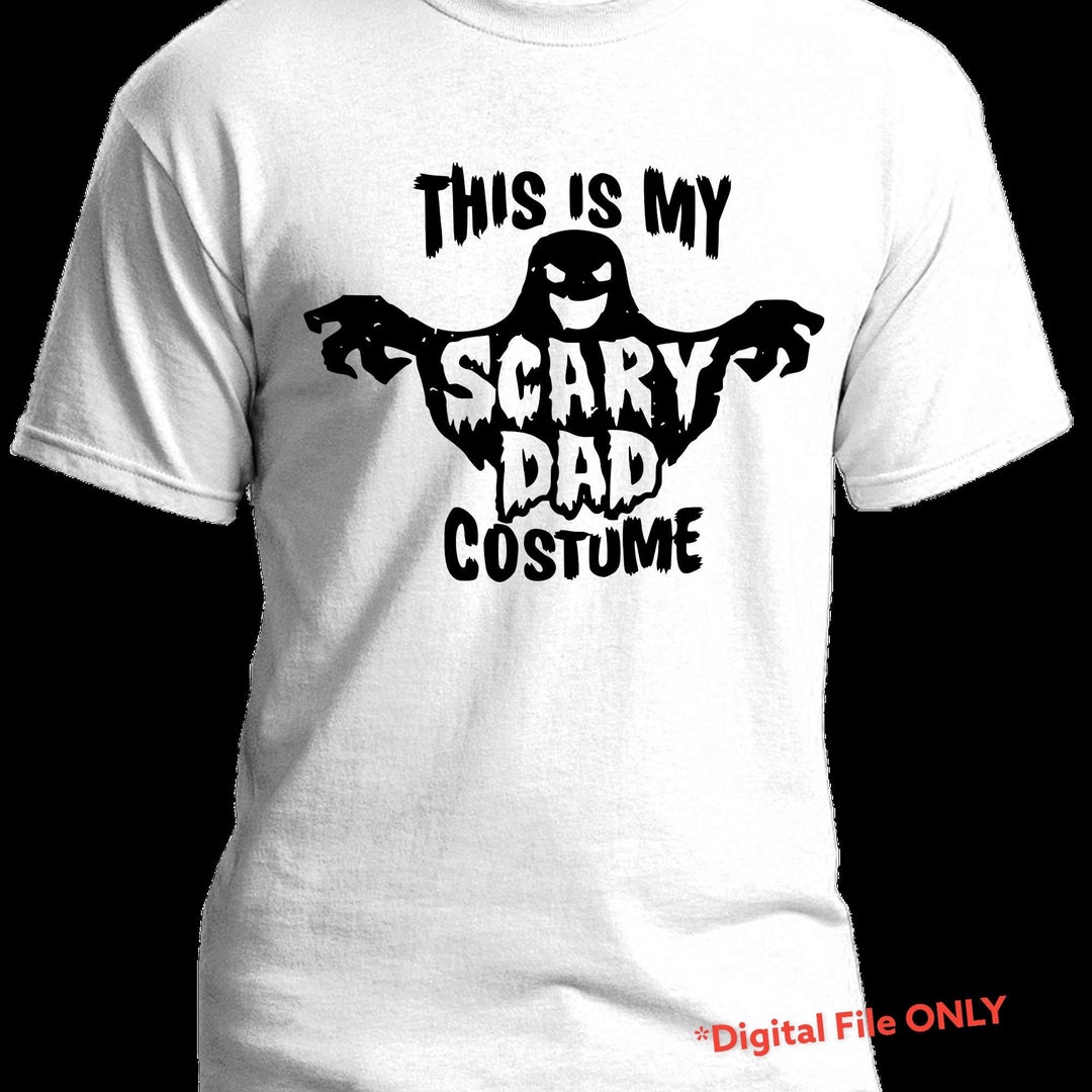 Scary Dad Costume Funny Halloween Shirt SVG Cut File - Cricut - Digital ...