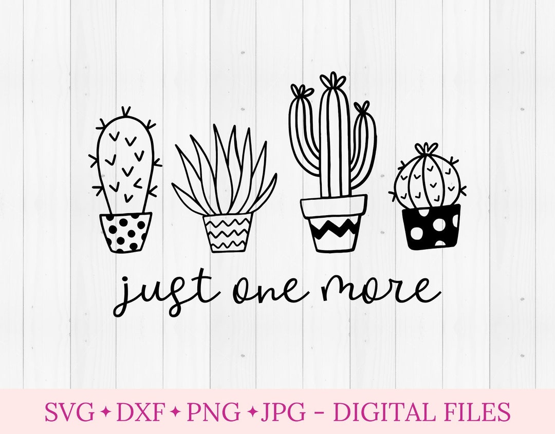 Just One More Svg, Succulent Houseplant Svg, Cactus Plant Svg ...