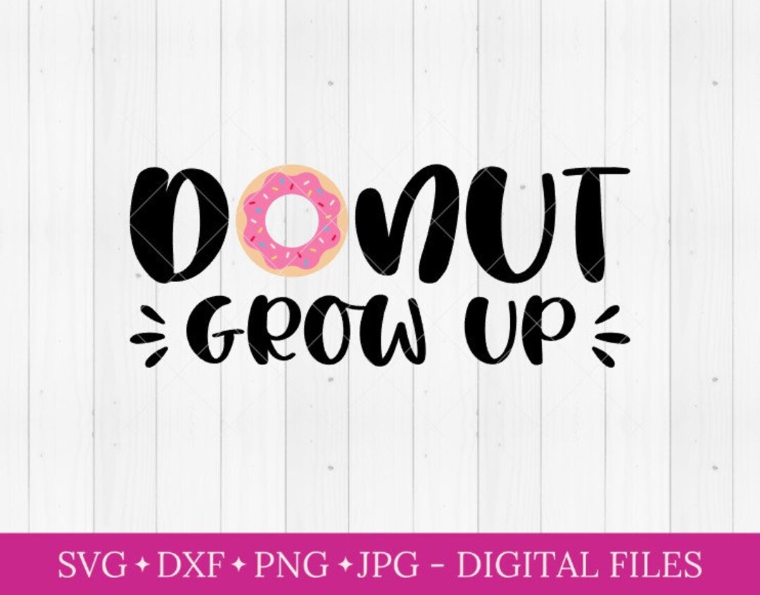 Donut Grow up Svg, Svg for Cricut, Silhouette Cut File, Svg Cutting ...