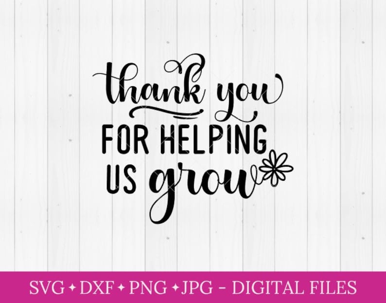 Thank You for Helping Us Grow Svg, Svg for Cricut, Silhouette Cut File ...