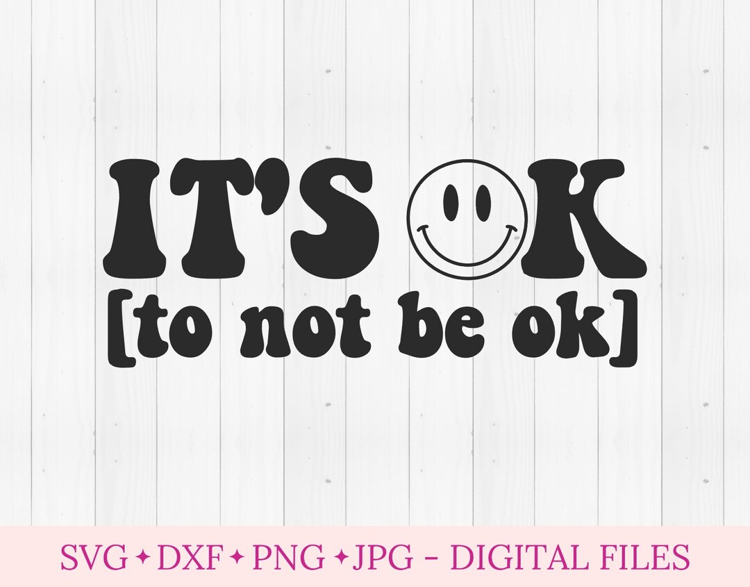 It's Ok to Not Be Ok Svg File for Cricut, Smiley Svg File for ...