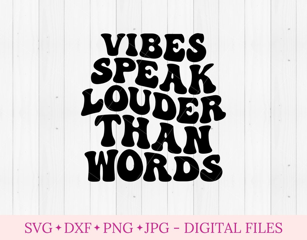 Vibes Speak Louder Than Words Good Vibes Svg Svg for Cricut - Etsy