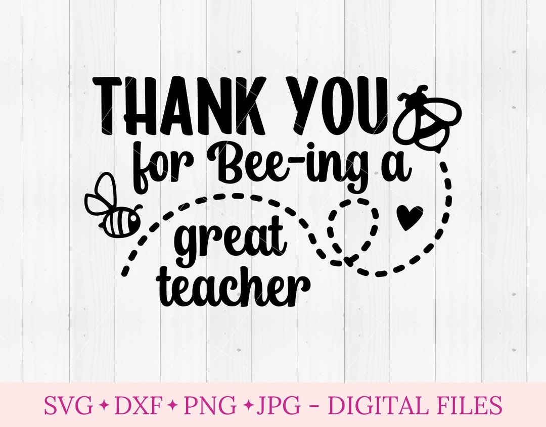 Thank You for Bee-ing a Great Teacher Svg for Cricut, Educator Gift ...