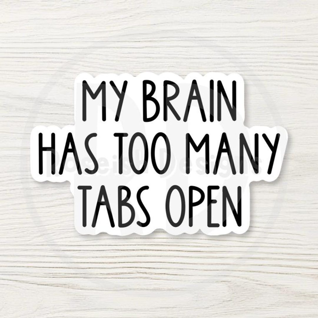 Too Many Tabs Open Sticker, Funny ADHD Sarcastic Decal - Etsy