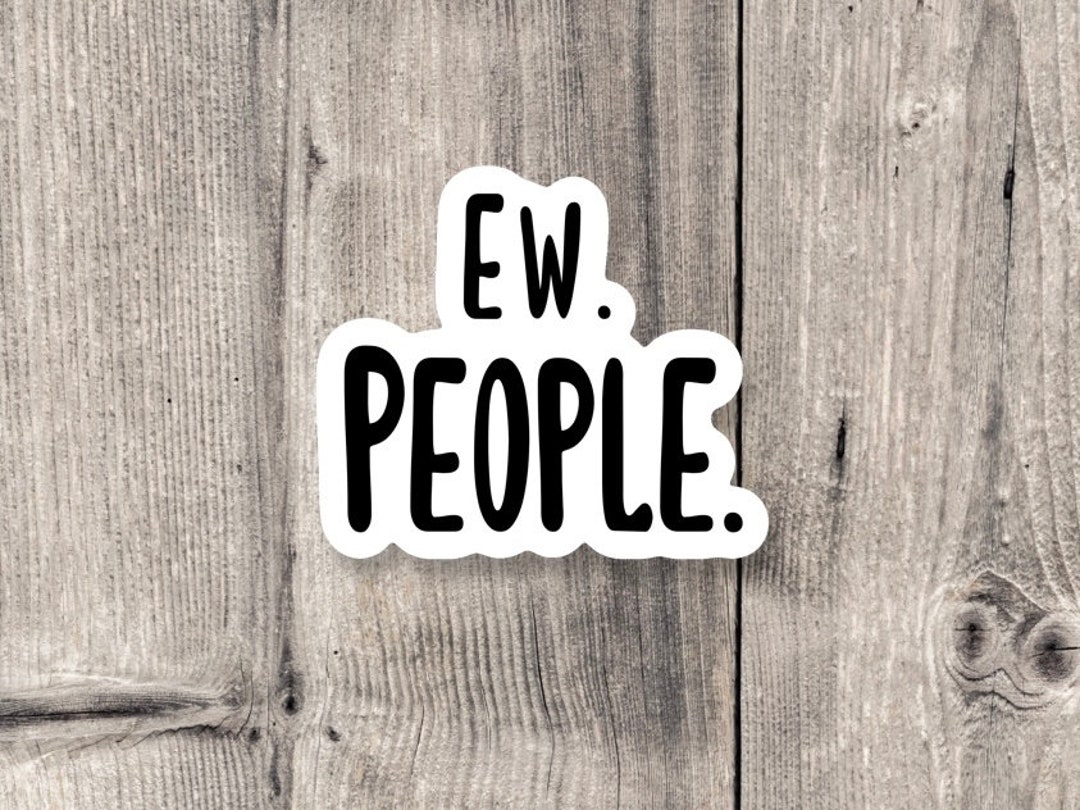 Ew People Sticker, Sarcasm Sticker, Funny Quote Stickers, Funny Sayings ...