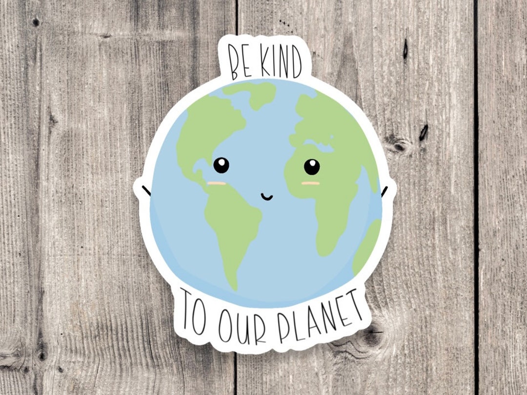 Be Kind to Our Planet Sticker, Earth Day, Save the Planet Sticker ...