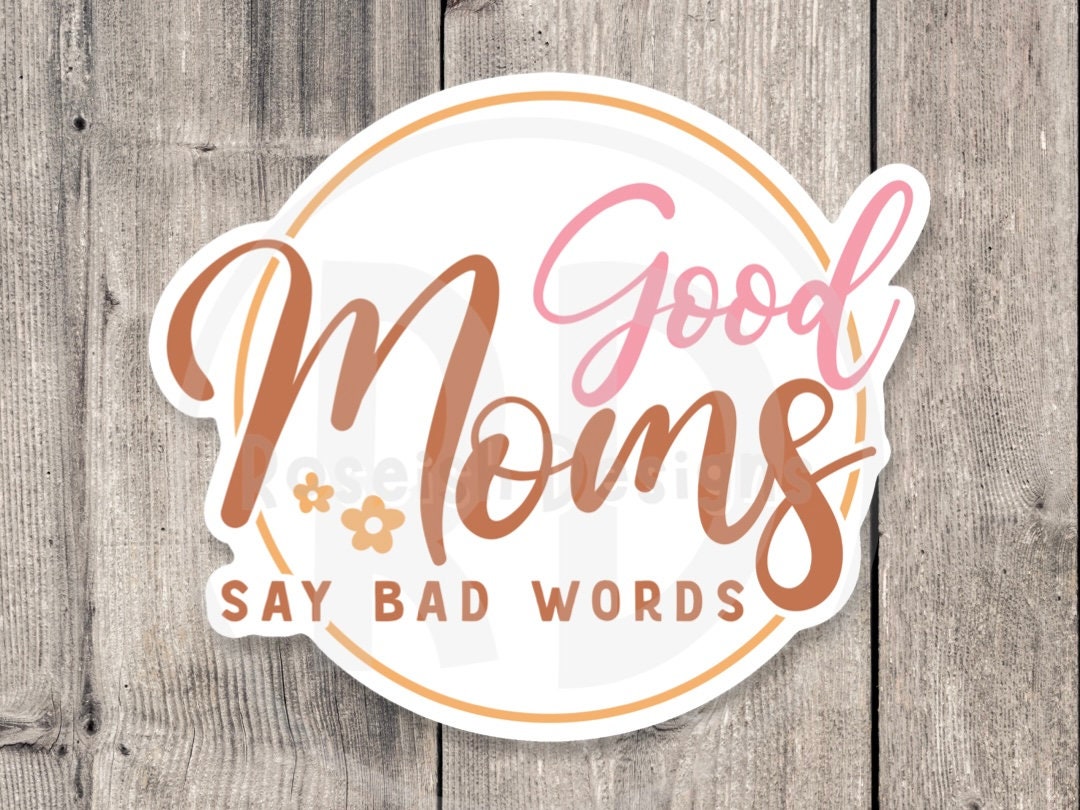 Good Moms Say Bad Words Sticker: Funny Mom Gift - Etsy